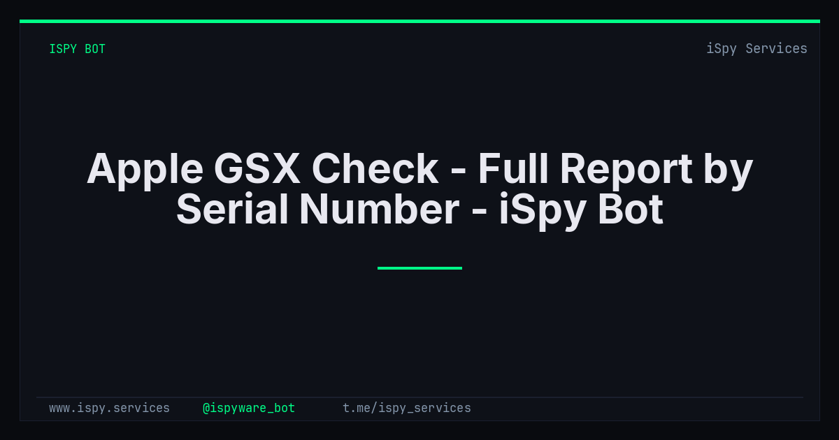 Apple GSX Check - Full Report by Serial Number - iSpy Bot