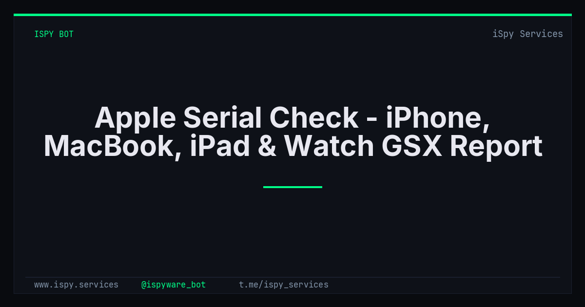 Apple Serial Check - iPhone, MacBook, iPad & Watch GSX Report